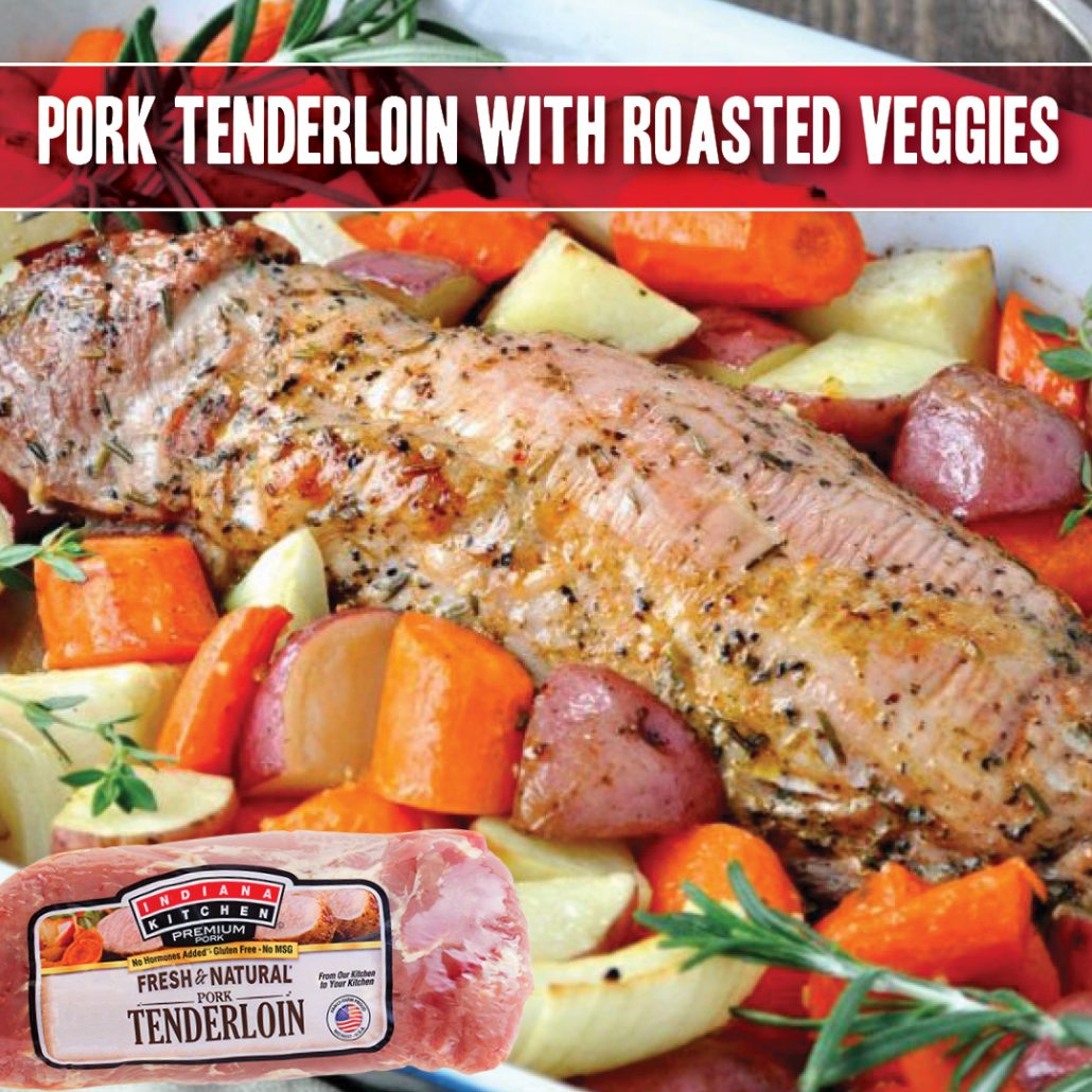 Pork Tenderloin with Roasted Vegetables - Indiana Kitchen® Brand Pork ...