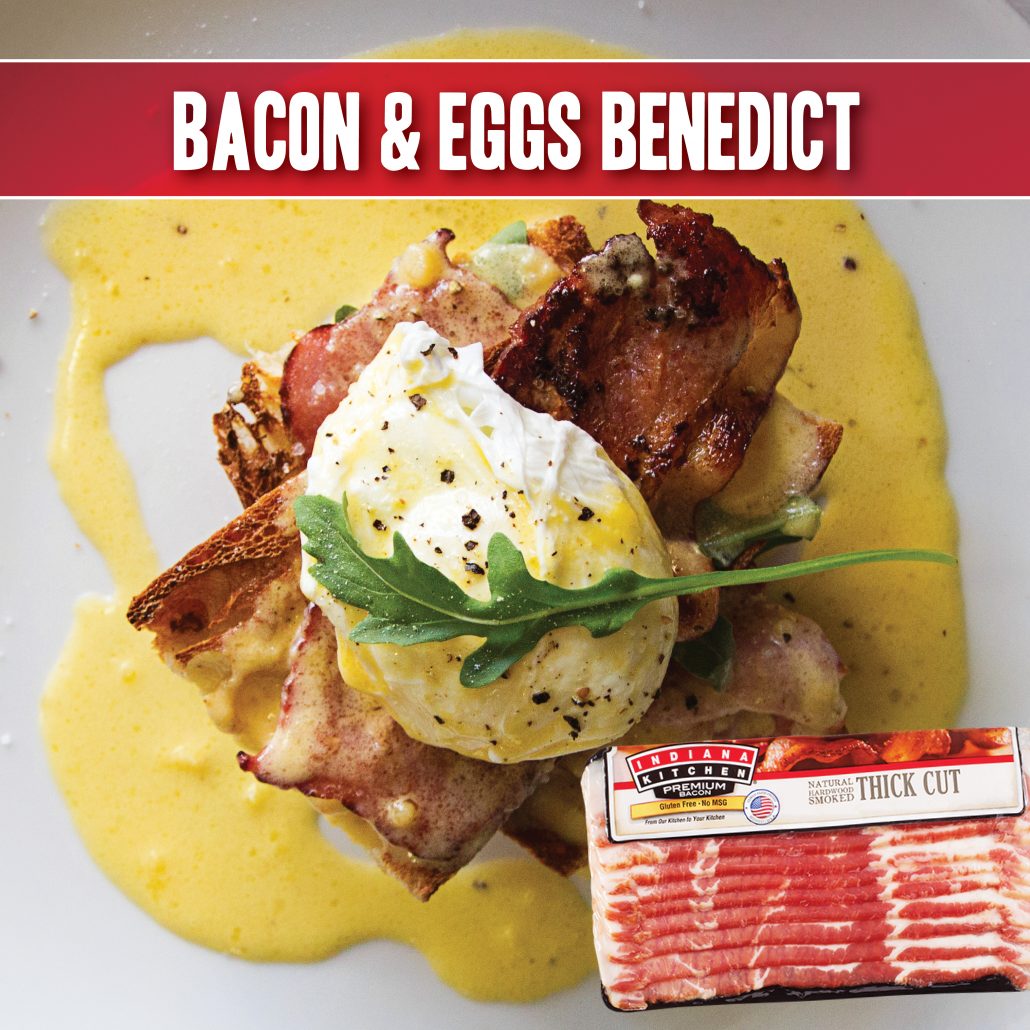 Bacon & Eggs Benedict | Indiana Kitchen® Brand Pork Products