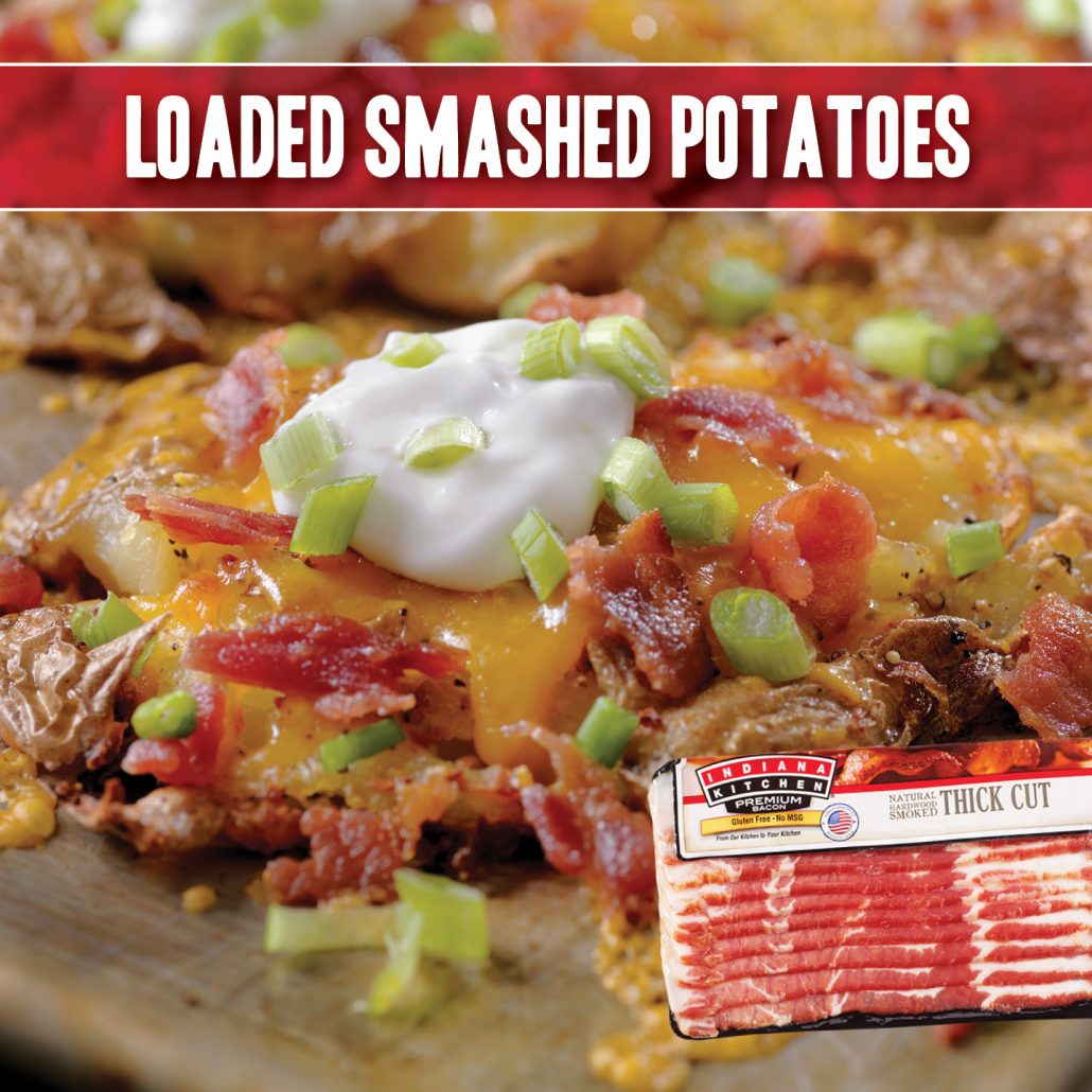 Loaded Smashed Potatoes | Indiana Kitchen® Brand Pork Products